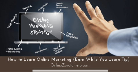 How to Learn Online Marketing (Earn While You Learn Tip)