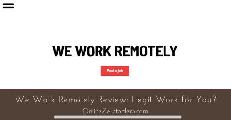 We Work Remotely Review – Legit Work? (Yes, But Not for All)